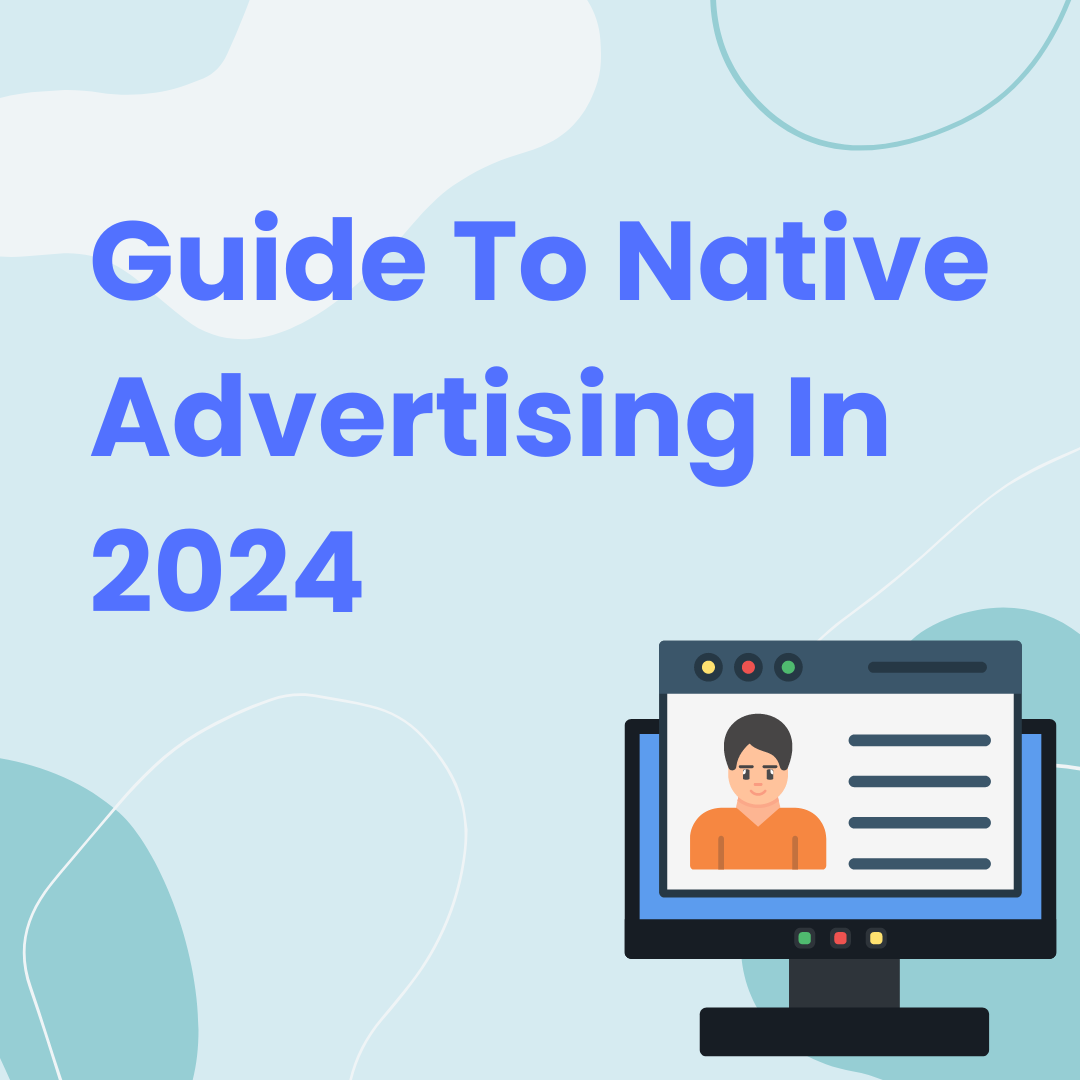 Guide To Native Advertising In 2024 - Digitalshift
